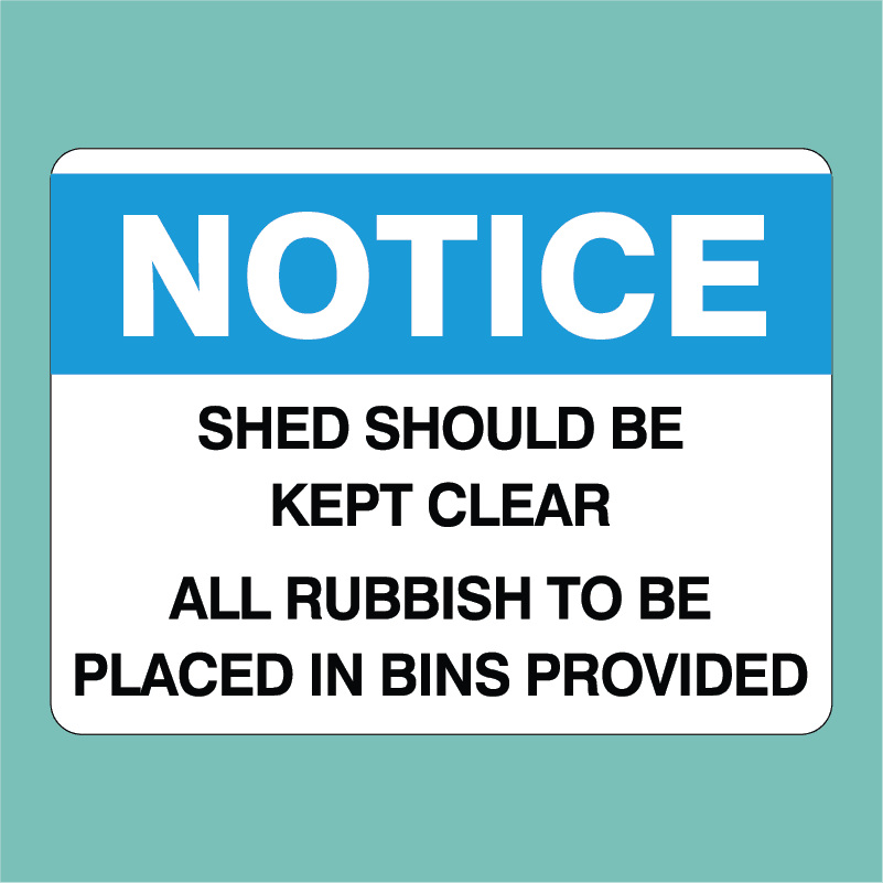Notice Signs - Shed Should be kept clear all rubbish to be placed in ...